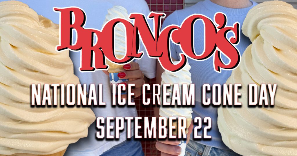 Celebrate National Ice Cream Cone Day at Bronco’s – Bronco's Hamburgers ...